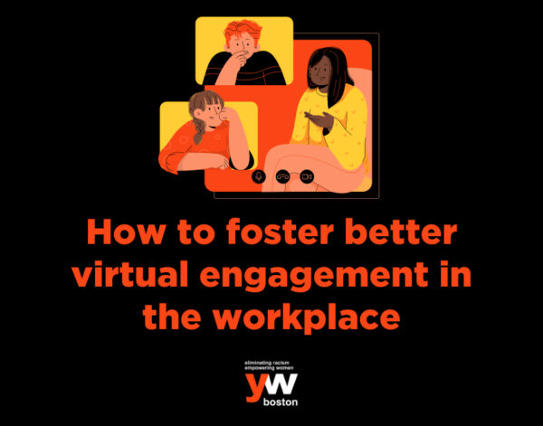 How to foster better virtual engagement in the workplace - YW Boston